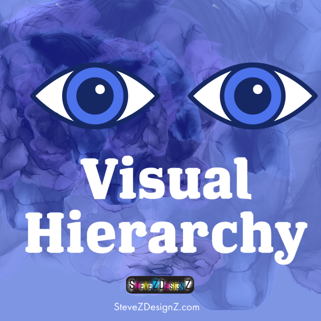 Visual Hierarchy - SteveZ DesignZ
