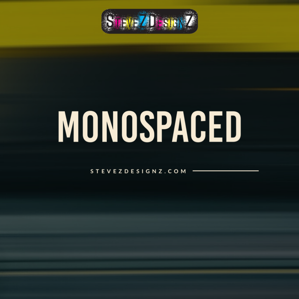 What are Monospaced Fonts? - SteveZ DesignZ