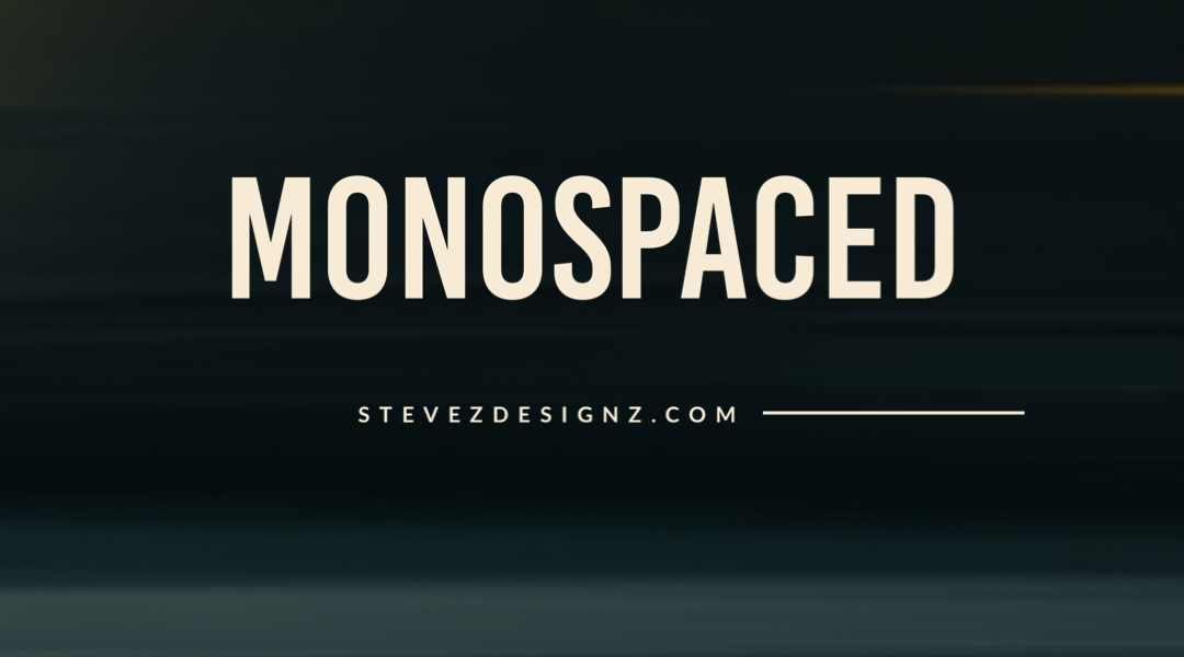 What are Monospaced Fonts? - SteveZ DesignZ