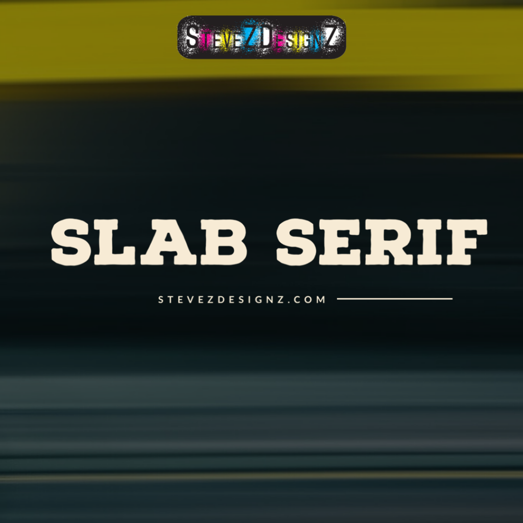 What are Slab Serif Fonts? - SteveZ DesignZ