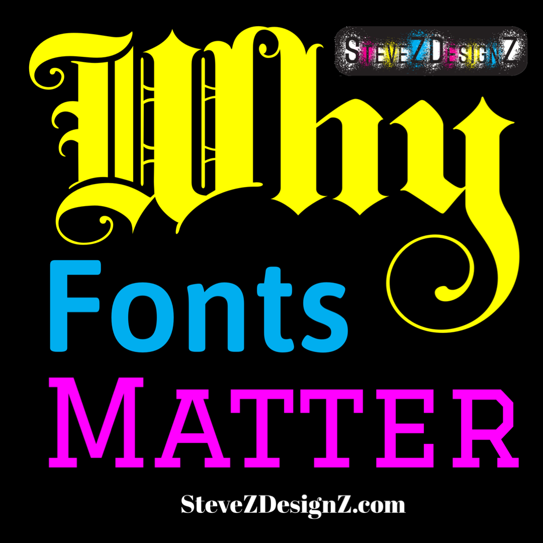 Why Fonts Matter? - SteveZ DesignZ